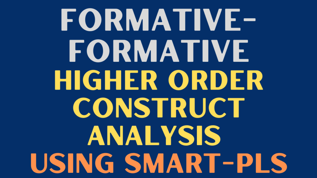 Analyzing Formative-Formative Higher-Order Construct in SmartPLS - ResearchWithFawad